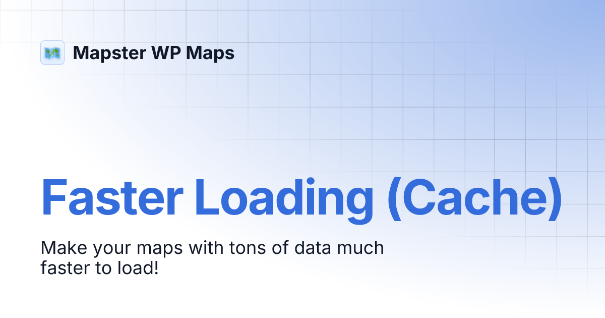 Faster Loading (Cache) | Mapster WP Maps