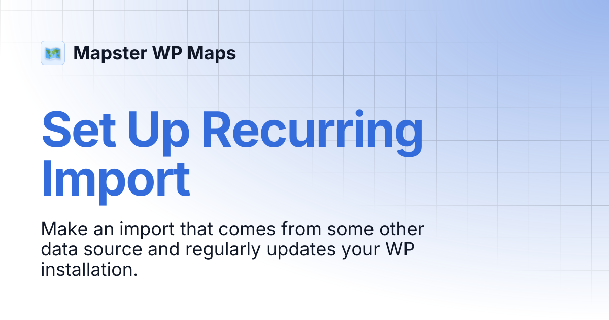 Set Up Recurring Import | Mapster WP Maps
