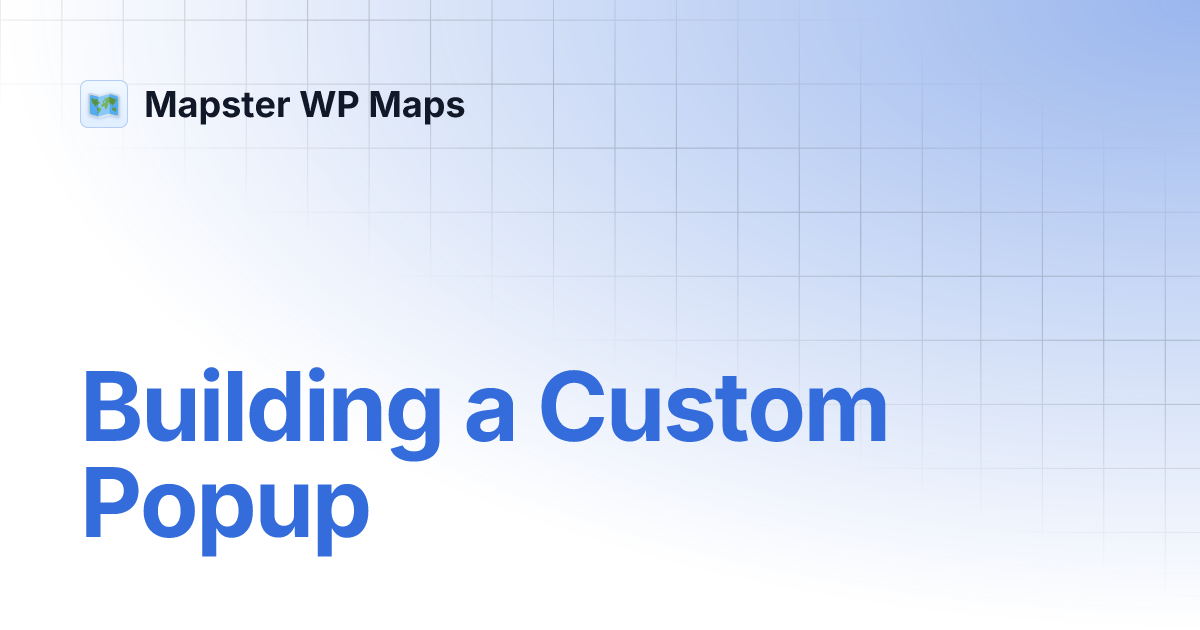 Building a Custom Popup | Mapster WP Maps